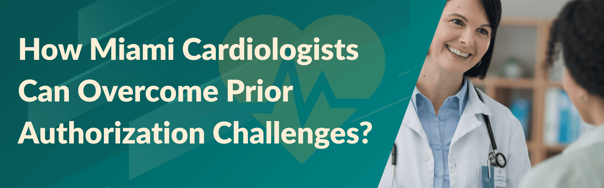 How Miami Cardiologists Can Overcome Prior Authorization Challenges ...